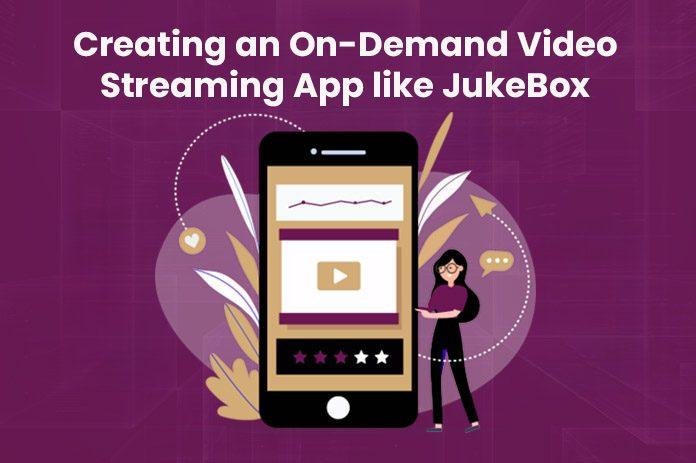 Creating an On-Demand Video Streaming App like JukeBox